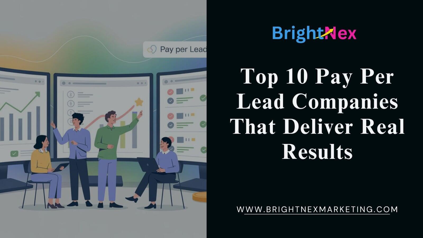 Top 10 Pay Per Lead Companies That Deliver Real Results | Brightnex ...
