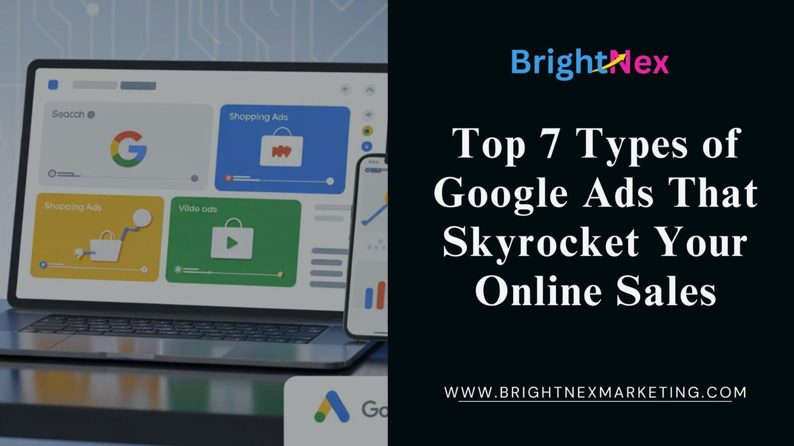 Top 7 Types of Google Ads That Skyrocket Your Online Sales | Brightnex ...